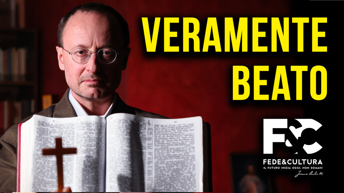 Chi è veramente beato? – Fede & Cultura